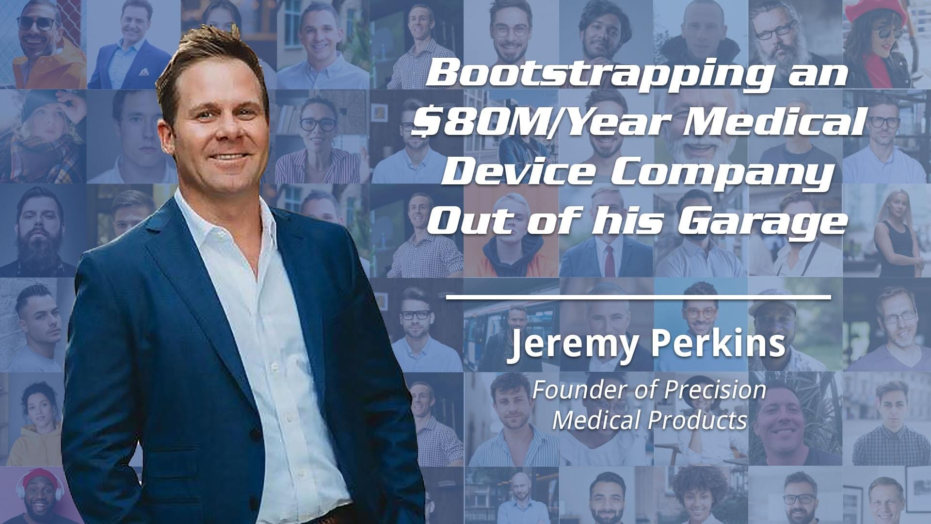 42: Bootstrapping an $80M/Year Medical Device Company Out of his Garage ...