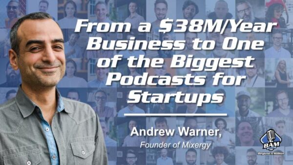 01: Andrew Warner on Selling a $30M / Year Business and Starting One of ...
