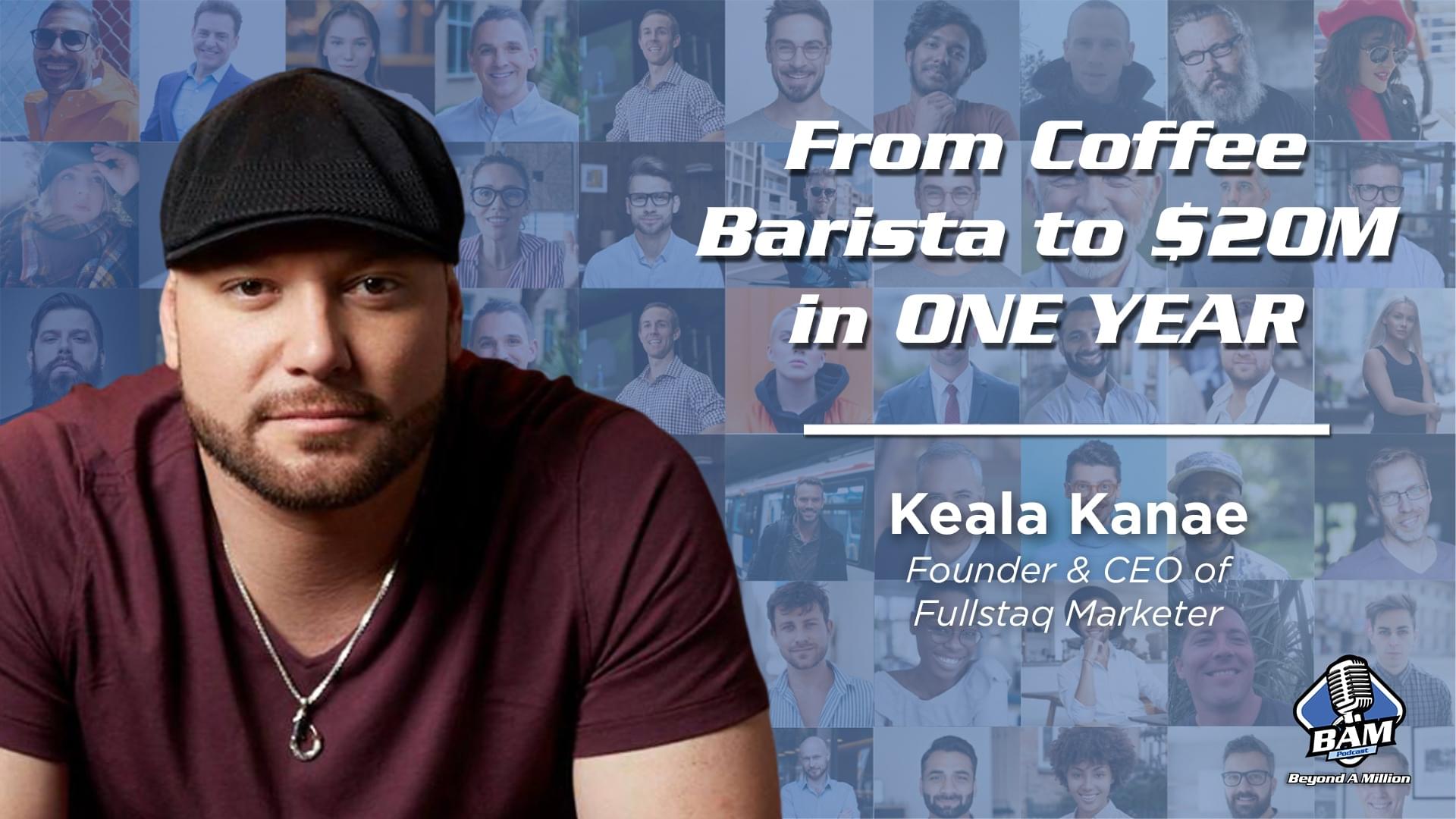 52: From Coffee Barista to $20M Revenue in ONE YEAR with Keala Kanae ...