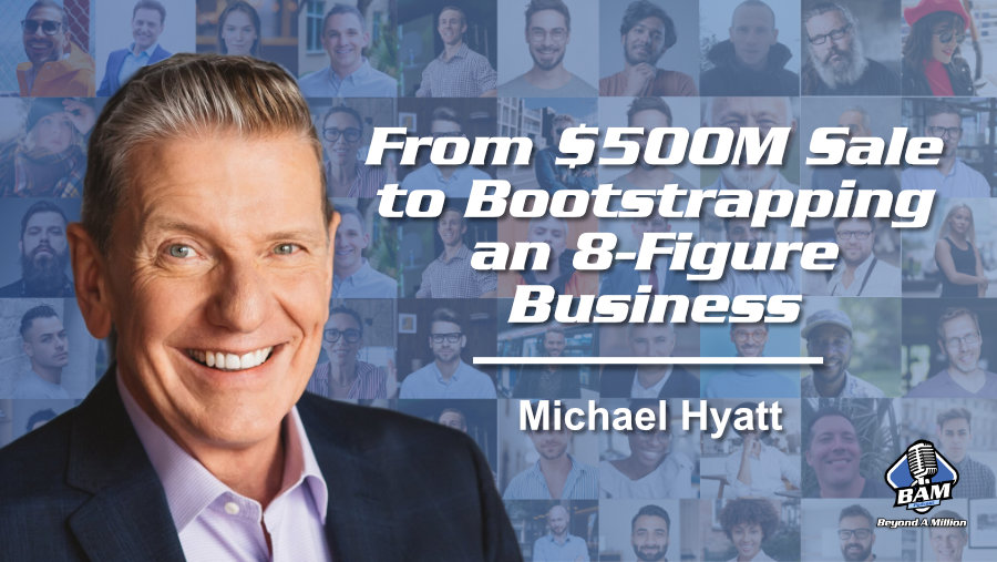 Michael Hyatt | $500M Sale to Bootstrapping an 8-Figure Business