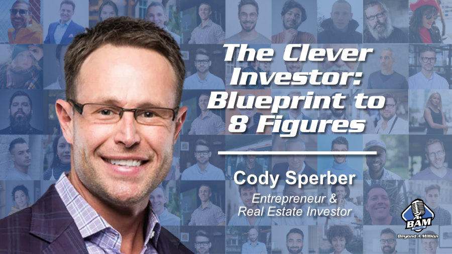 Cody Sperber | The Clever Investor: Blueprint to 8 Figures